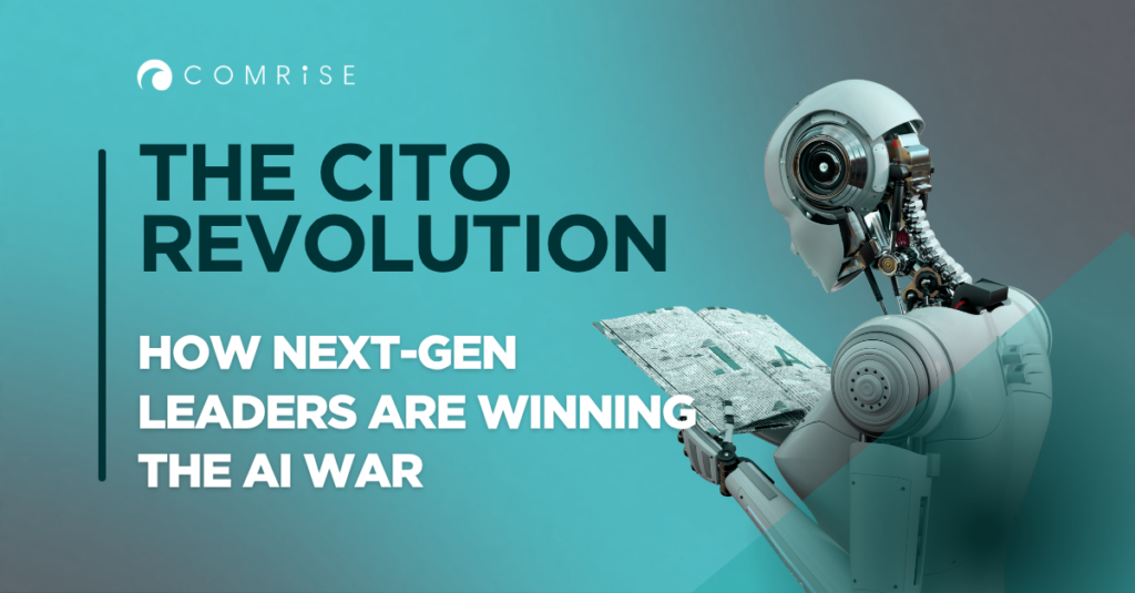 The CITO Revolution: How Next-Gen Leaders Are Winning the AI War | Comrise